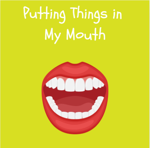 Putting Things in My Mouth - Positively Prepared